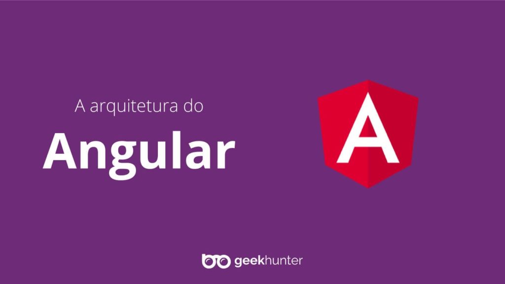 Angular: Uma visão geral sobre o framework - Geek Blog