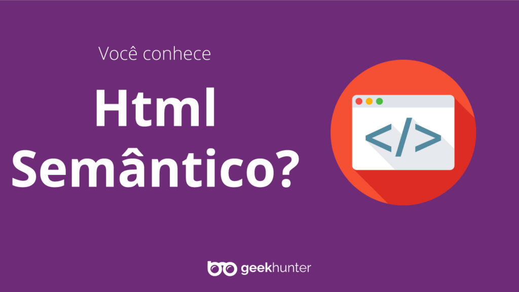 HTML Semântico: Você sabe o que é? - Geek Blog
