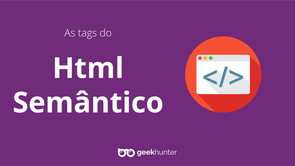 HTML Semântico: Você sabe o que é? - Geek Blog