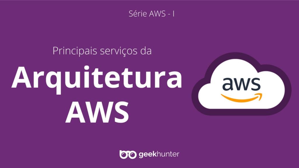 Arquitetura AWS - Principais Serviços | Geek Blog